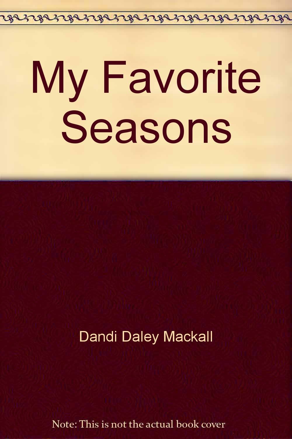 My Favorite Seasons: Dandi Daley Mackall: 9781569873304: Amazon.com: Books