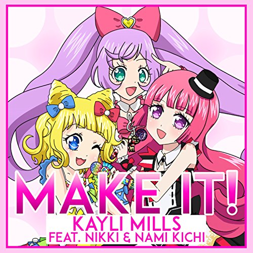 Play Make It! (feat. Nikki & Nami Kichi) by Kayli Mills on Amazon Music