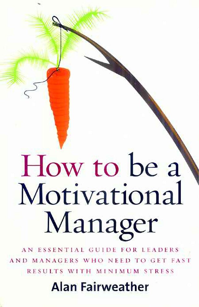 How to be a Motivational Manager: An Essential Guide for Leaders and ...
