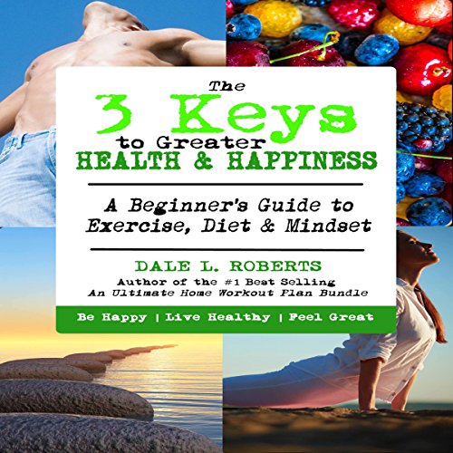 Amazon.com: The 3 Keys to Greater Health & Happiness: A Beginner's ...