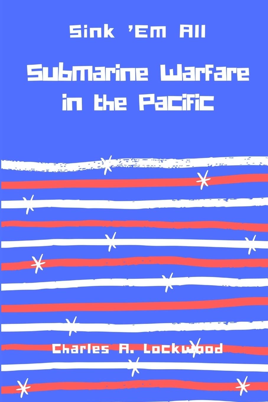 Amazon.com: Sink ’Em All: Submarine Warfare in the Pacific ...
