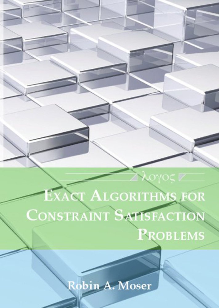 Exact Algorithms for Constraint Satisfaction Problems: Moser, Robin ...