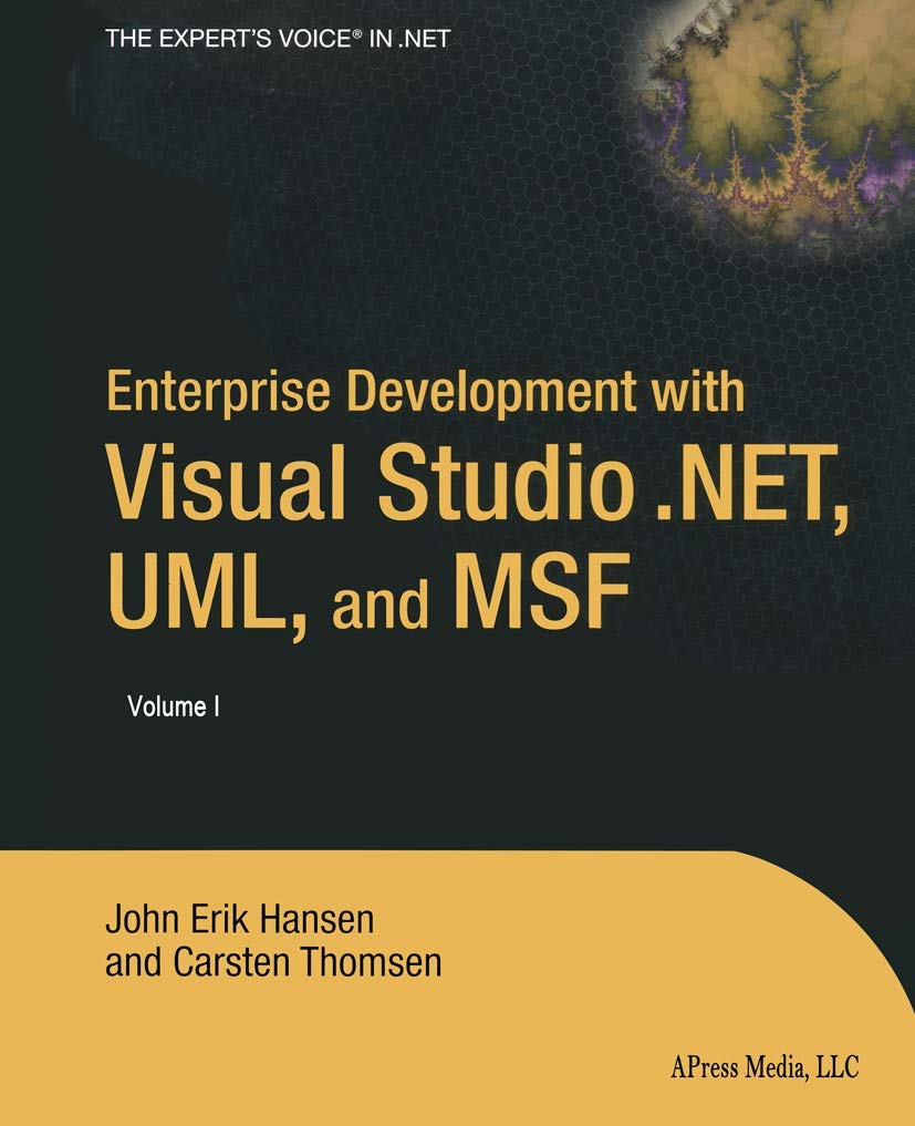 Enterprise Development with Visual Studio .NET, UML, and MSF: John Erik Hansen, Carsten Thomsen ...