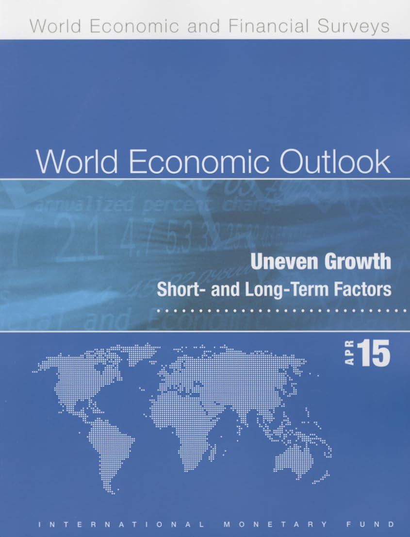 World Economic Outlook: April 2015: Uneven Growth: Short- And Long-Term ...