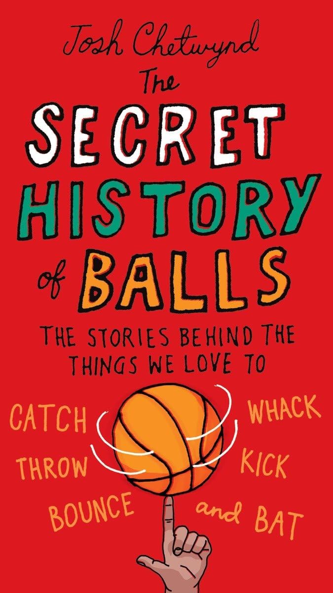 Amazon.com: The Secret History of Balls: The Stories Behind the Things ...
