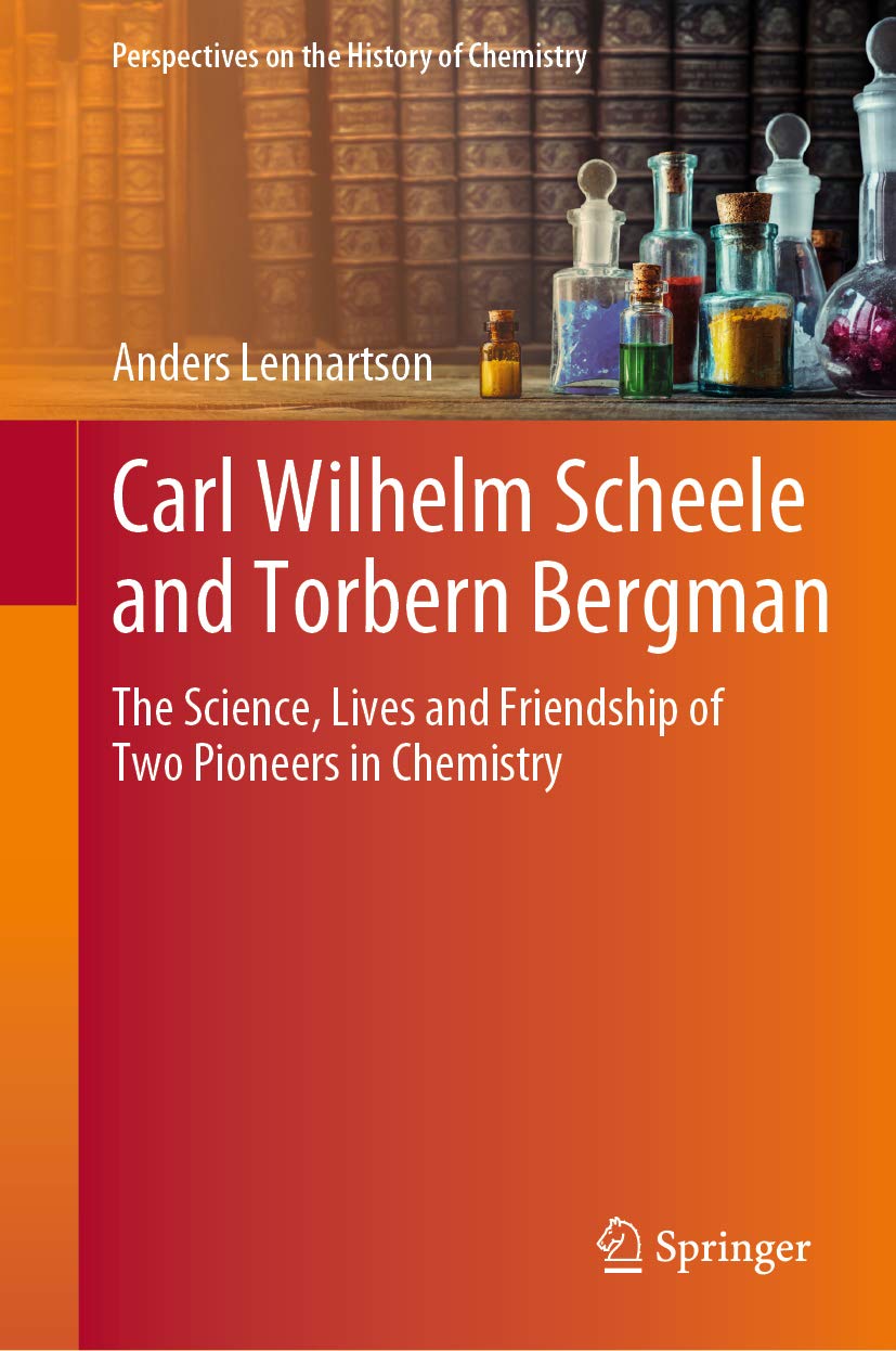 Carl Wilhelm Scheele and Torbern Bergman: The Science, Lives and ...
