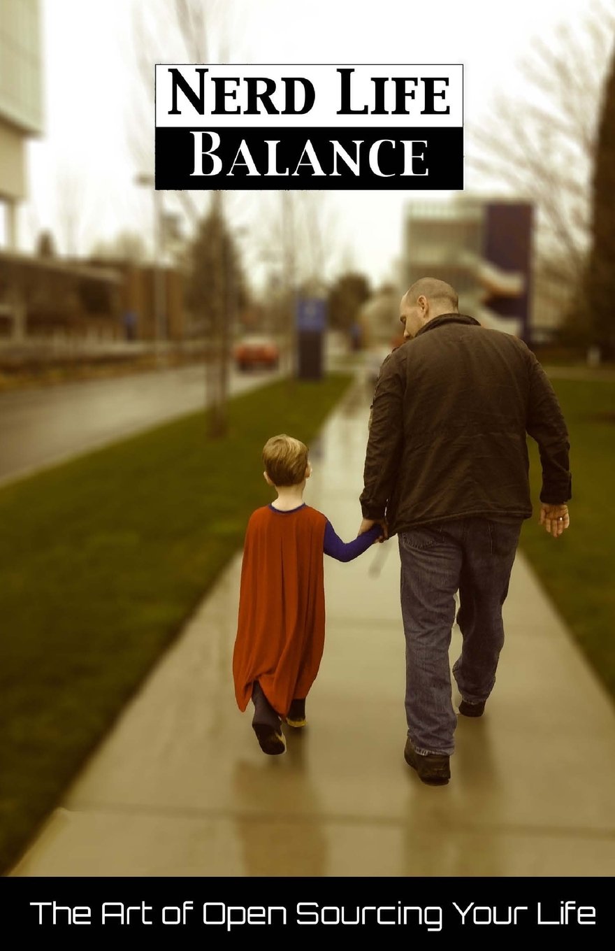 Nerd Life Balance: The Art of Open Sourcing Your Life: Floyd, Nick ...