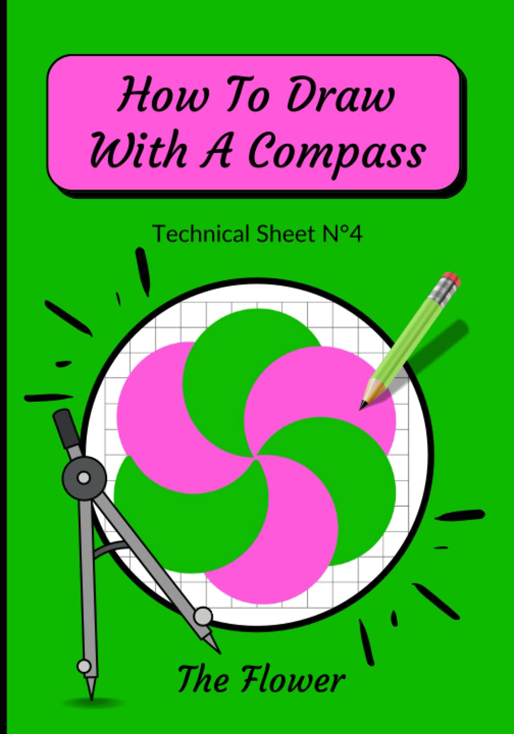 Buy How To Draw With A Compass Technical Sheet N°4 The Flower: step-by ...