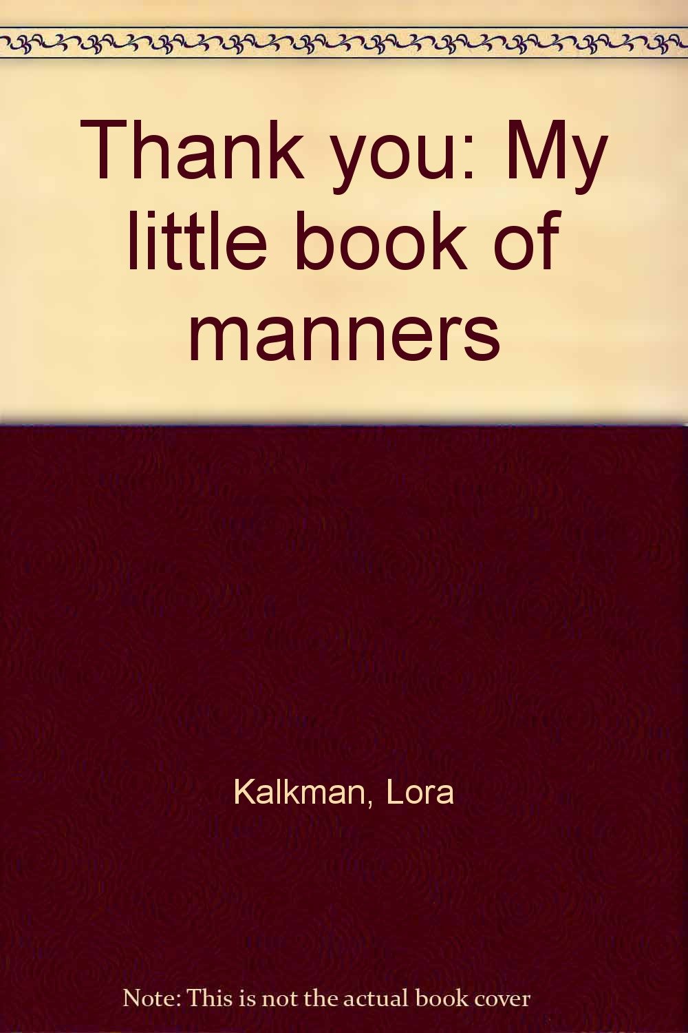 Thank you: My little book of manners: Lora Kalkman: 9780785351894 ...