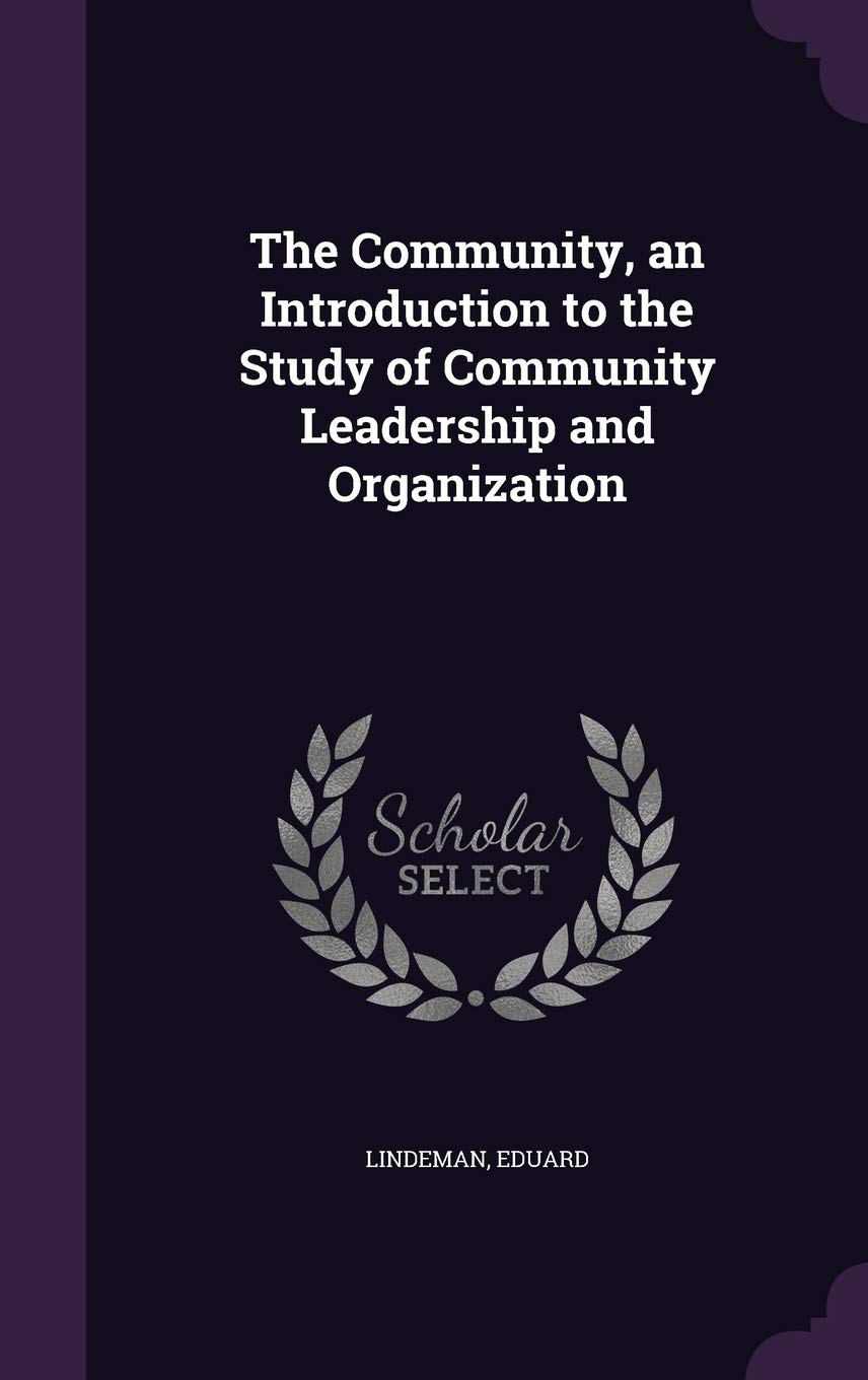 The Community, an Introduction to the Study of Community Leadership and ...