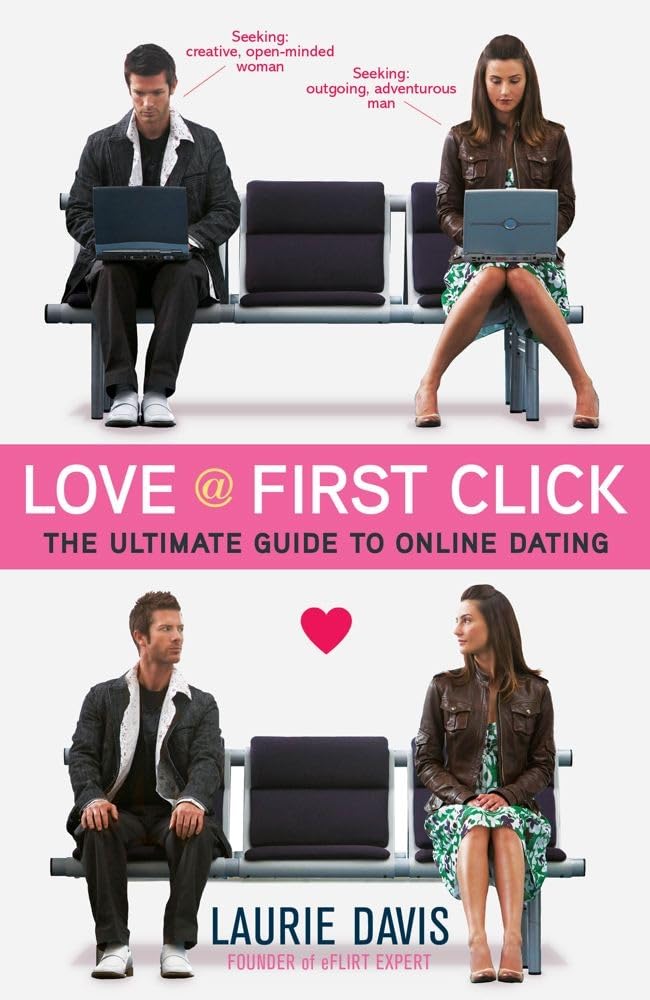 Love at First Click: The Ultimate Guide to Online Dating: Davis, Laurie ...