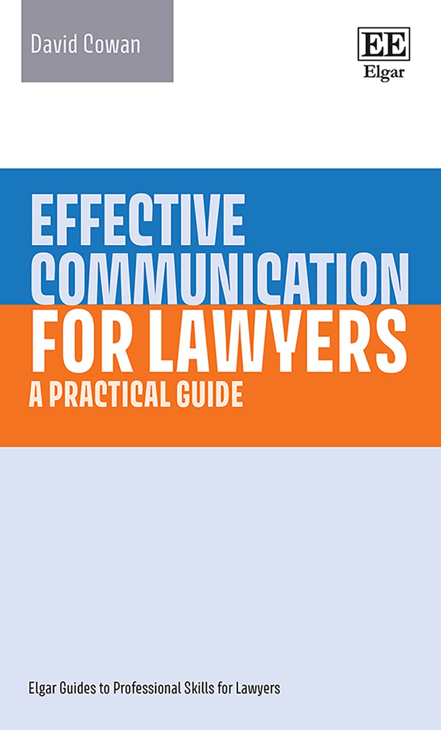 Effective Communication for Lawyers: A Practical Guide (Elgar Guides to ...