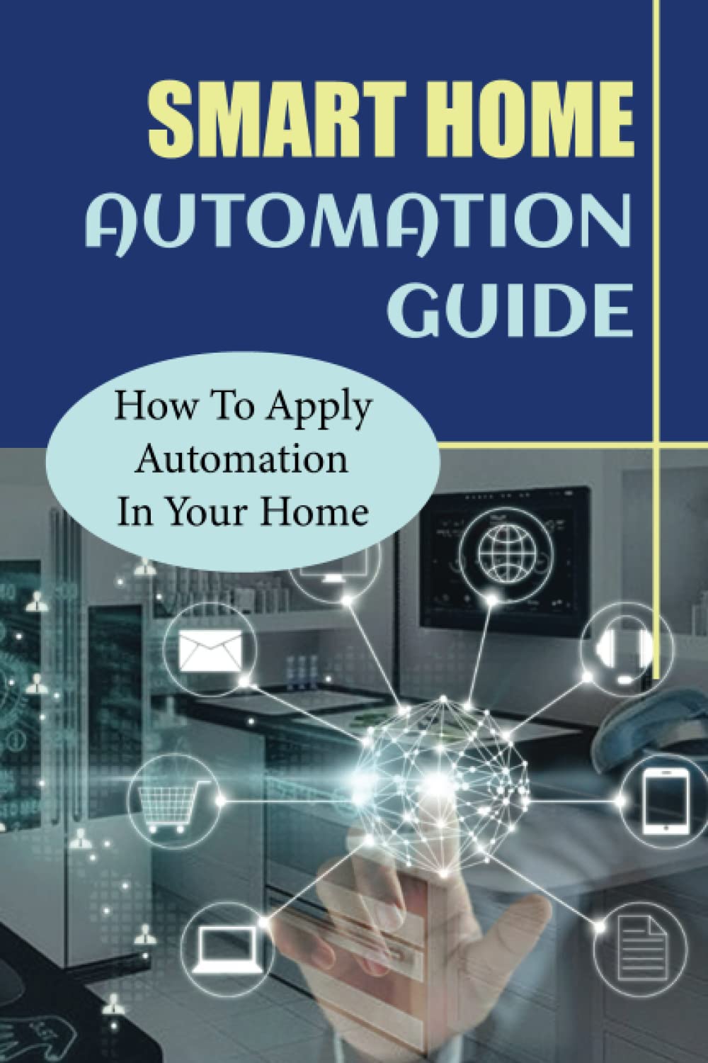 Smart Home Automation Guide: How To Apply Automation In Your Home ...