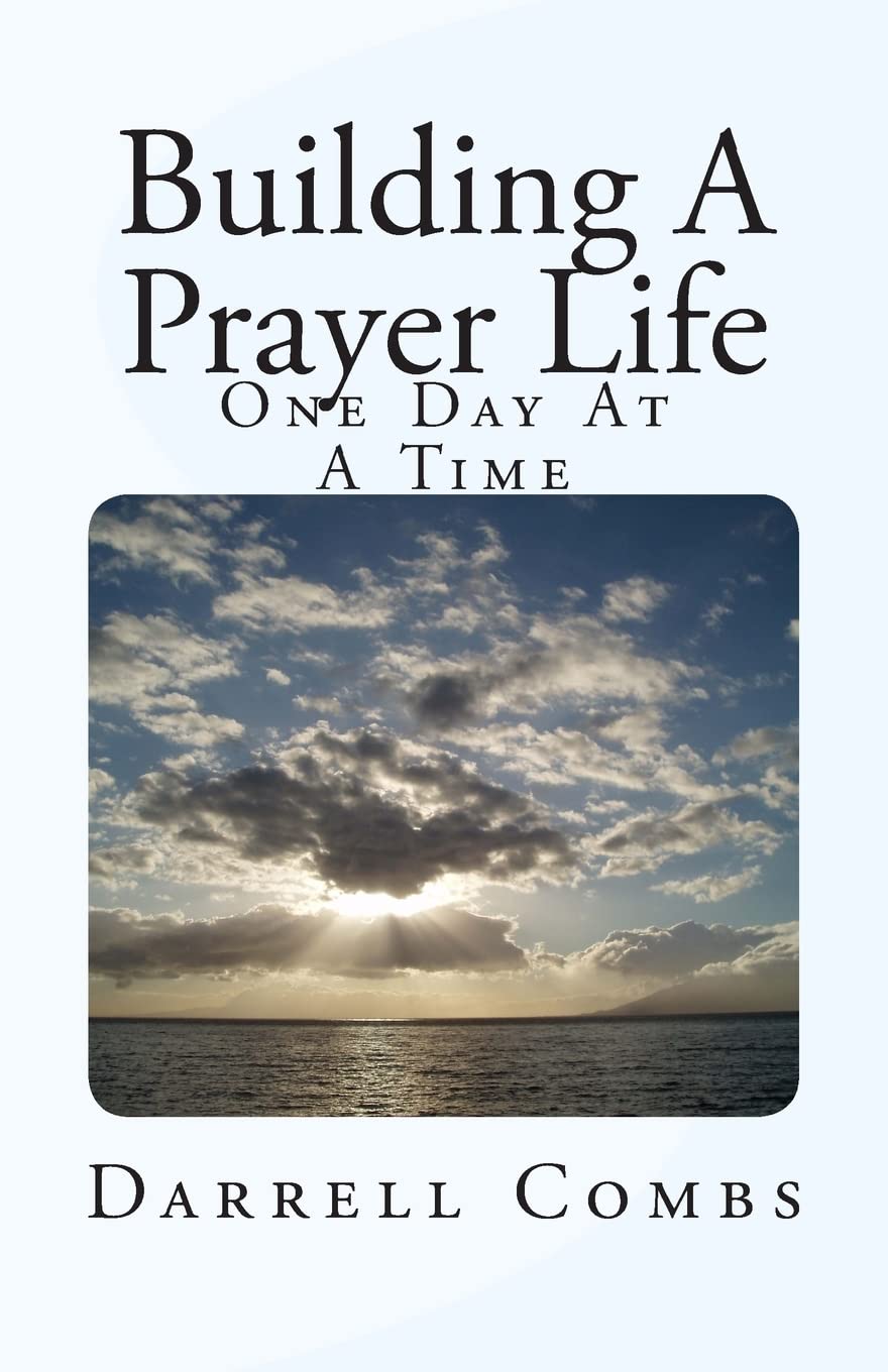 Building A Prayer Life: One Day At A Time: Combs, Darrell ...