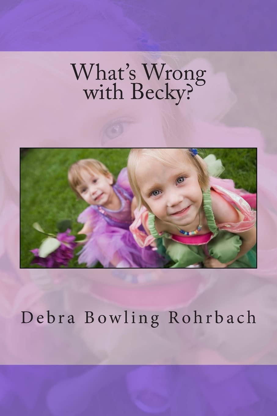Amazon.com: What's Wrong with Becky?: 9781496013699: Rohrbach, Debra ...