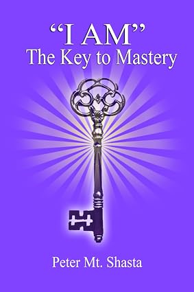 "I AM" The Key to Mastery (Ascended Master Instruction): Mt. Shasta ...