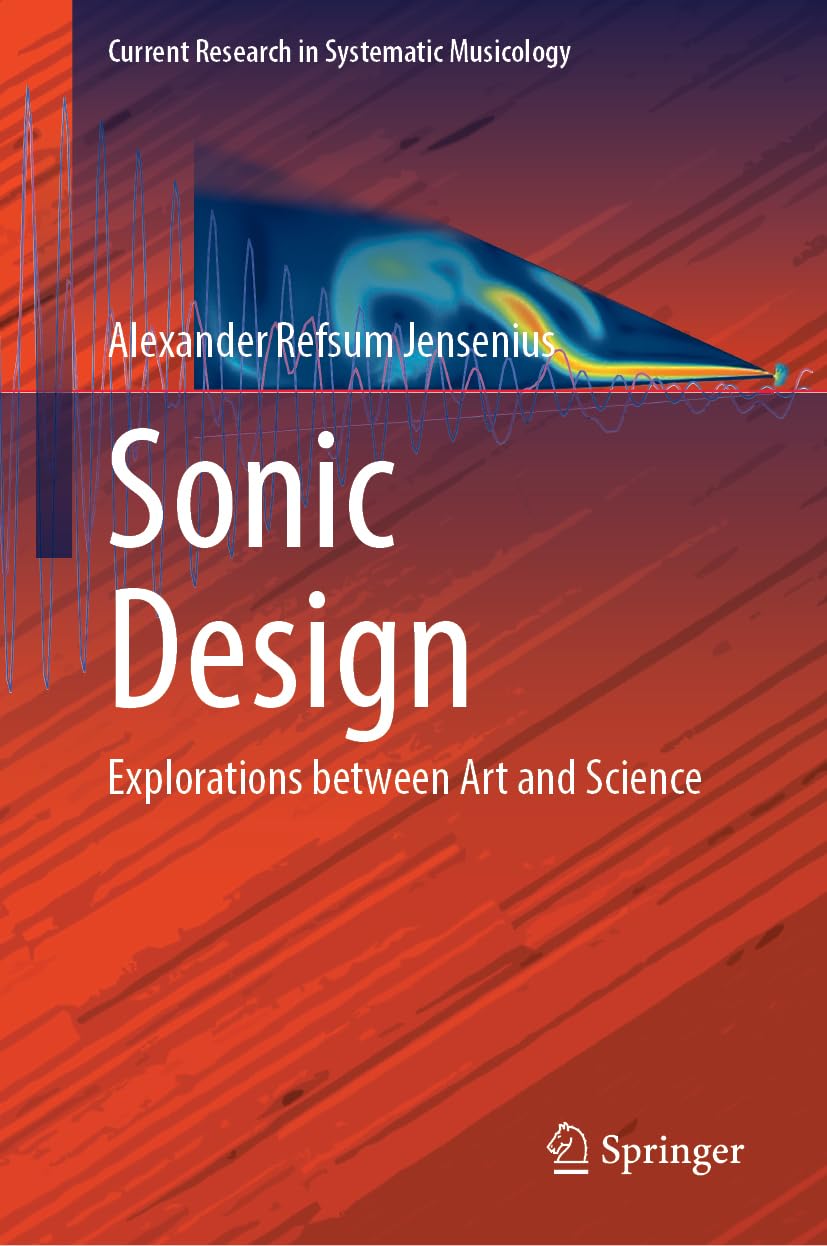 Sonic Design: Explorations between Art and Science (Current Research in Systematic Musicology ...