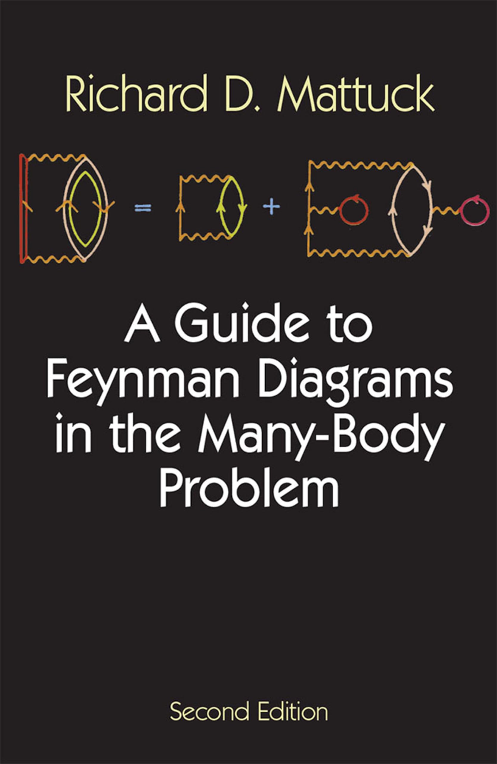 A Guide to Feynman Diagrams in the Many-Body Problem: Second Edition ...