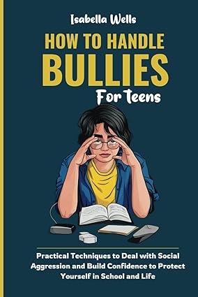Amazon.com: How to Handle Bullies for Teens: Practical Techniques to ...