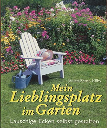 Mein Lieblingsplatz im Garten : Janice Eaton Kilby: Amazon.de: Bücher