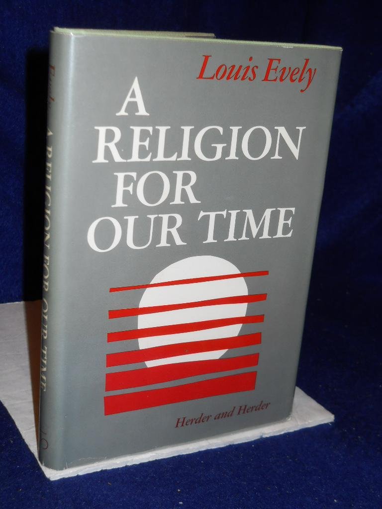 A Religion for Our Time: Louis Evely, Brian And Marie-Claude Thompson ...