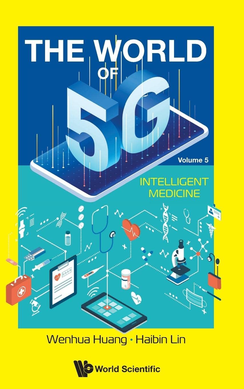 World Of 5g, The - Volume 5: Intelligent Medicine: Huang, Wenhua, Lin ...