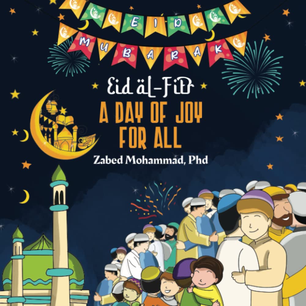 Eid al-Fitr: A Day of Joy for All: Mohammad PhD., Zabed: 9781998923120 ...