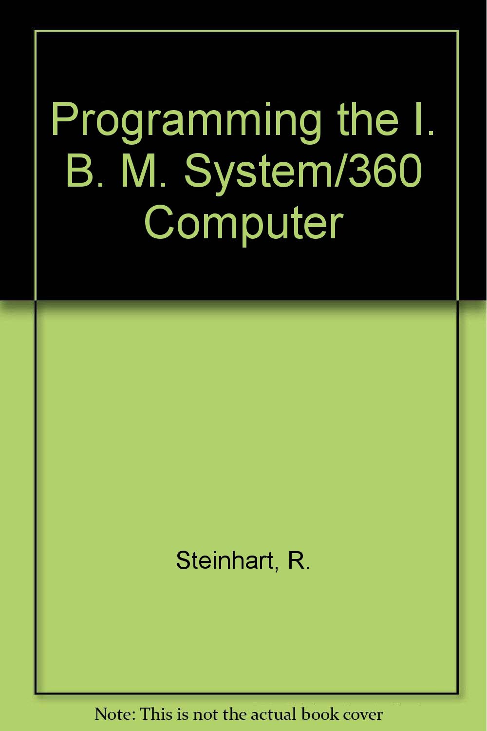 Programming the IBM System/360: Steinhart, Robert F: 9780030791758 ...