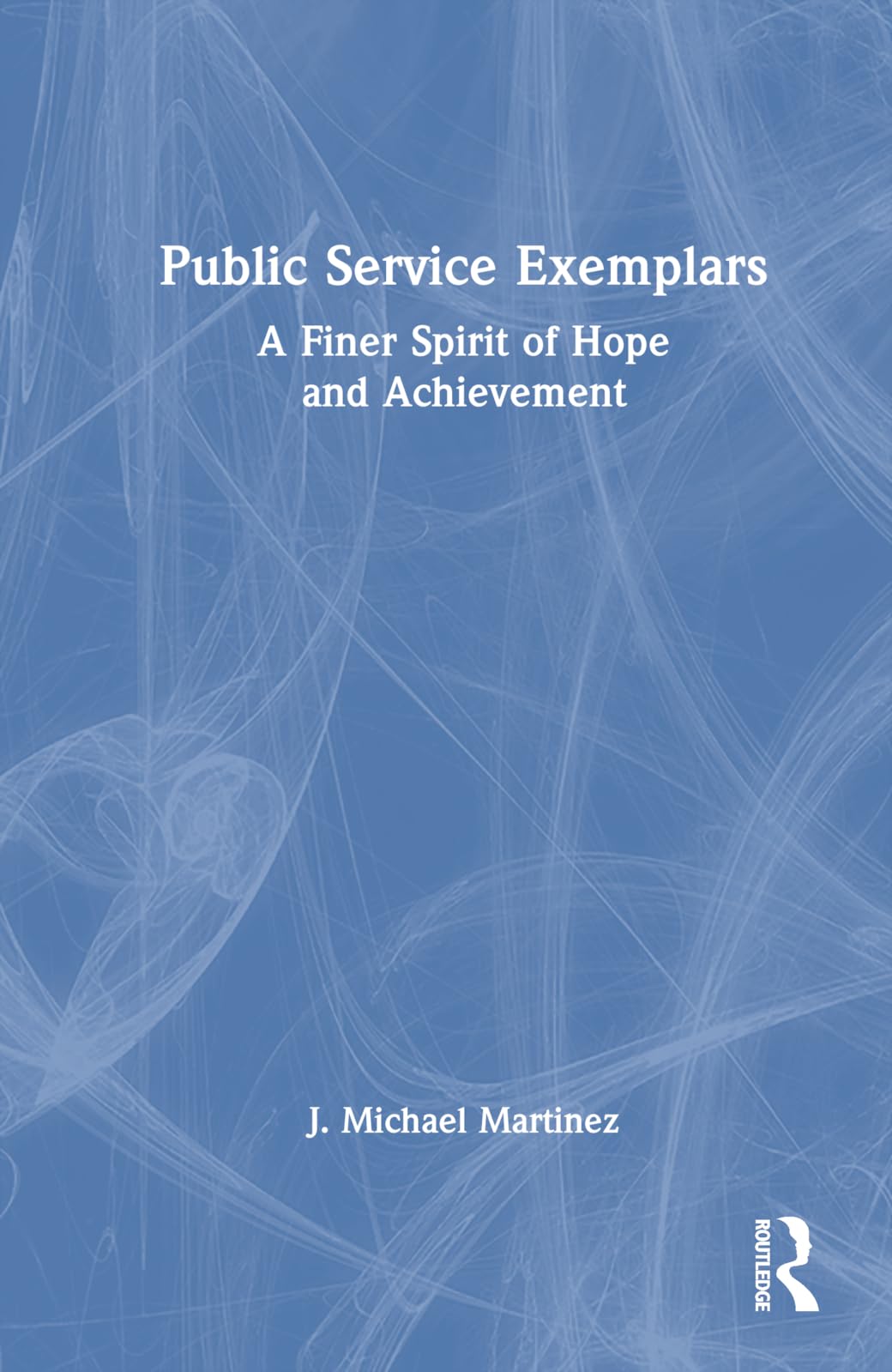 Amazon.com: Public Service Exemplars: 9781032212357: Martinez, J. Michael: Books