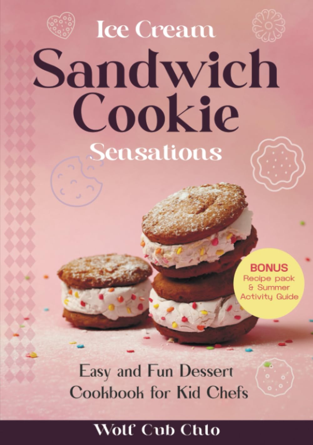 Ice Cream Sandwich Cookie Sensations: Easy and Fun Dessert Cookbook for ...
