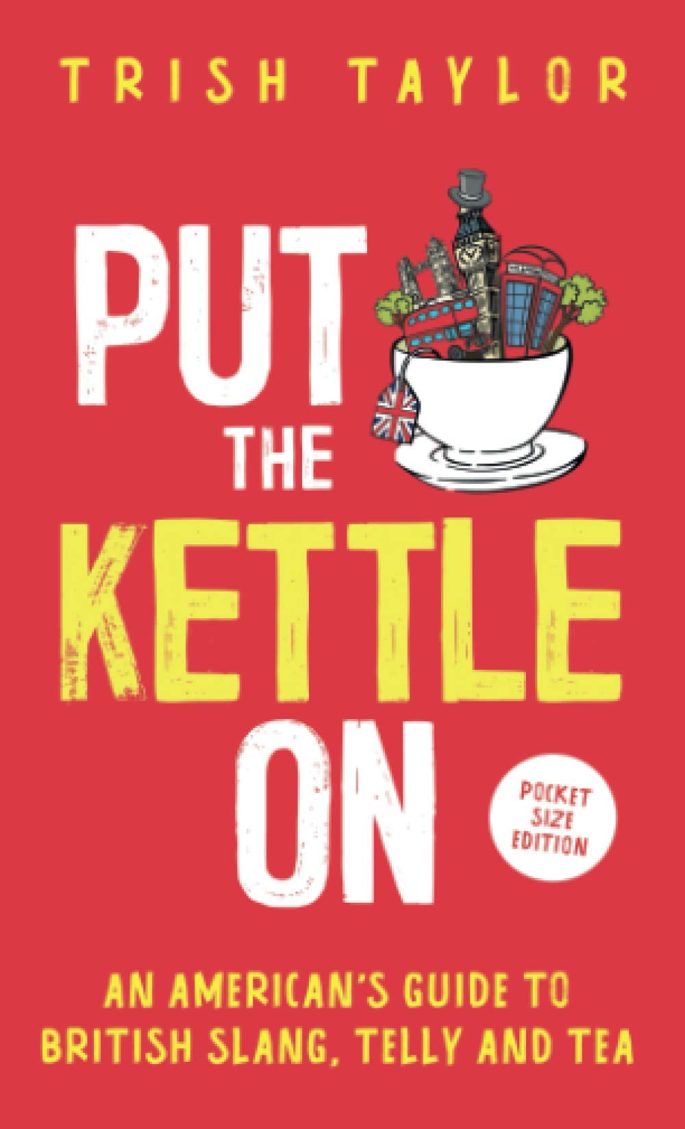 Amazon | Put The Kettle On: An American’s Guide to British Slang, Telly ...