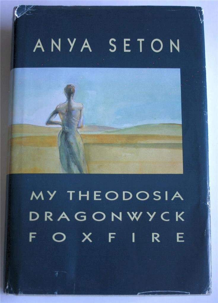 My Theodosia ; Dragonwyck ; Foxfire: Seton, Anya: Amazon.com: Books