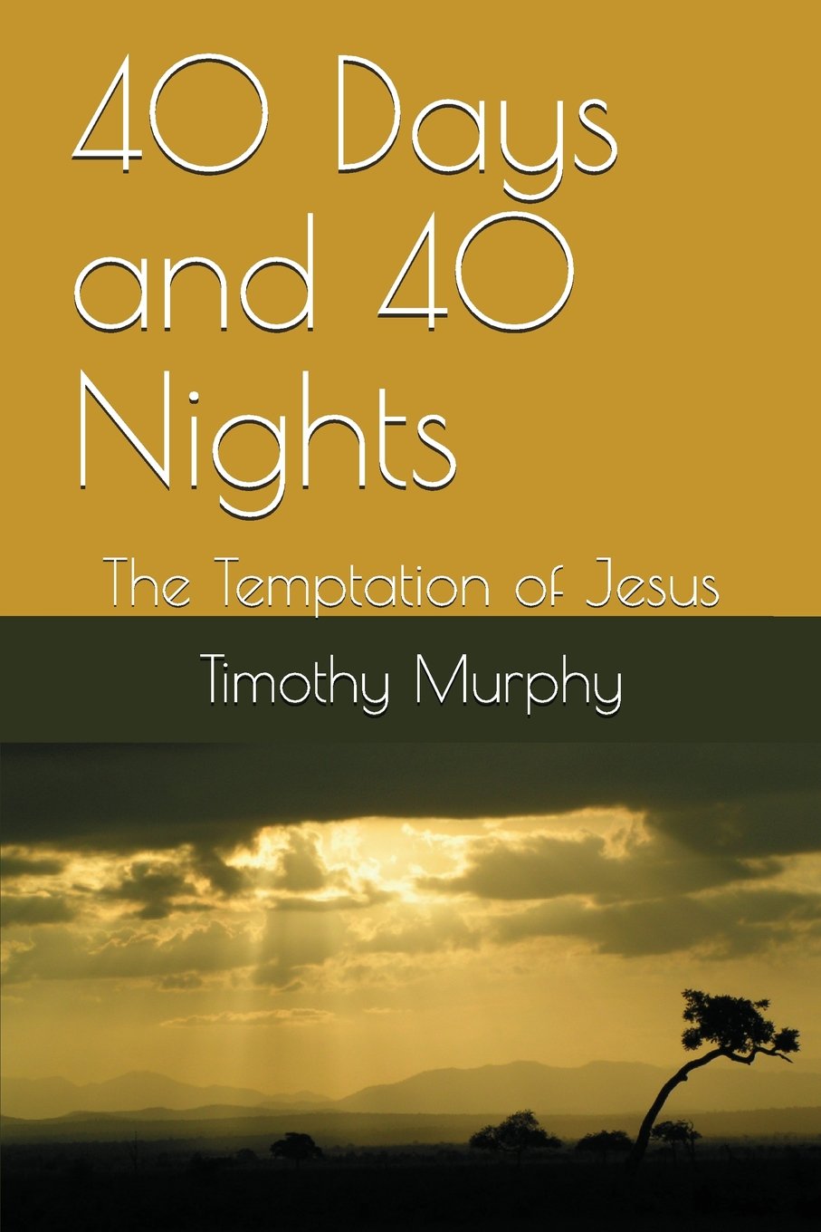 40 Days and 40 Nights: The Temptation of Jesus: Murphy, Timothy ...