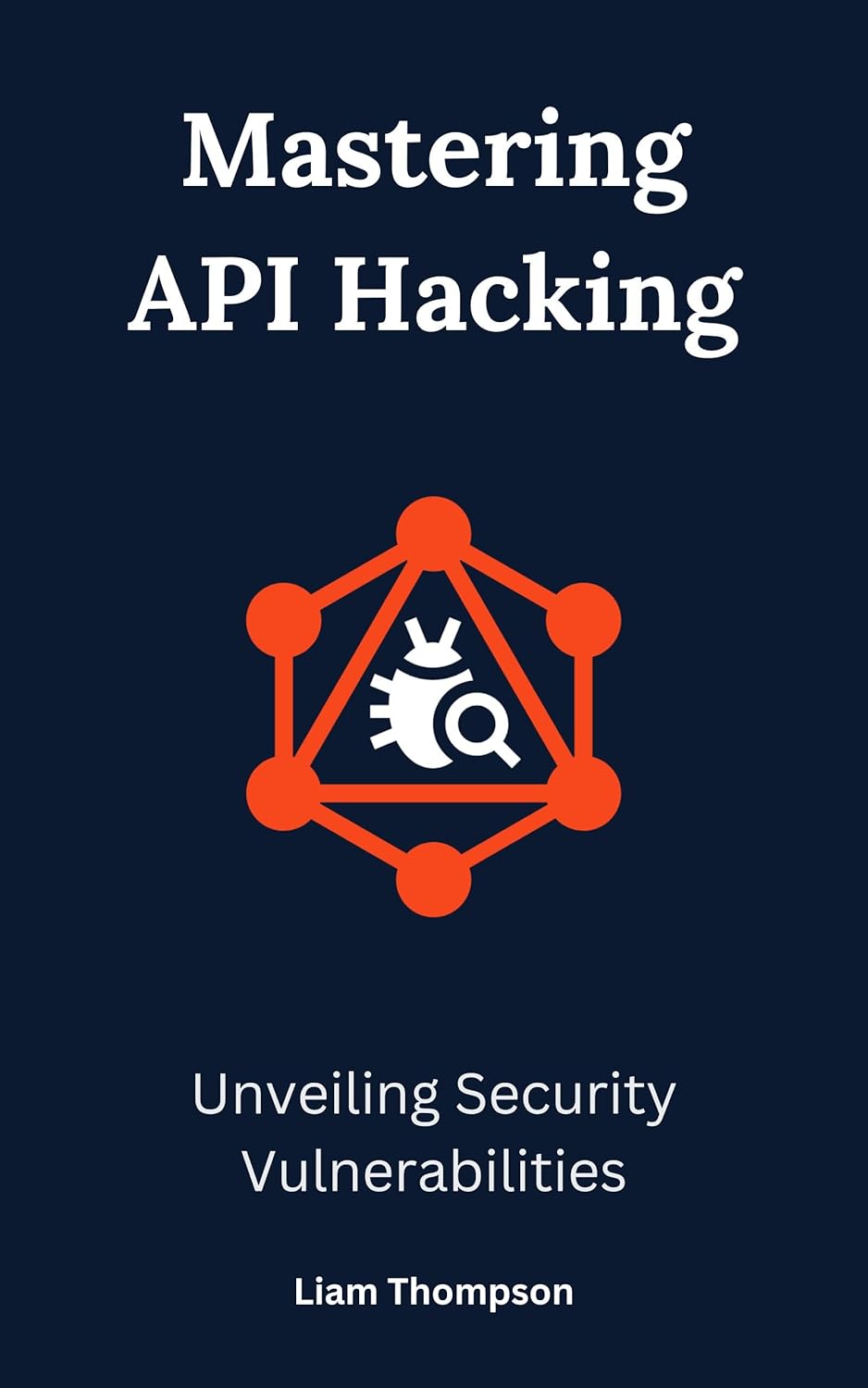 Amazon.com: Mastering API Hacking: Unveiling Security Vulnerabilities eBook : Thompson, Liam ...