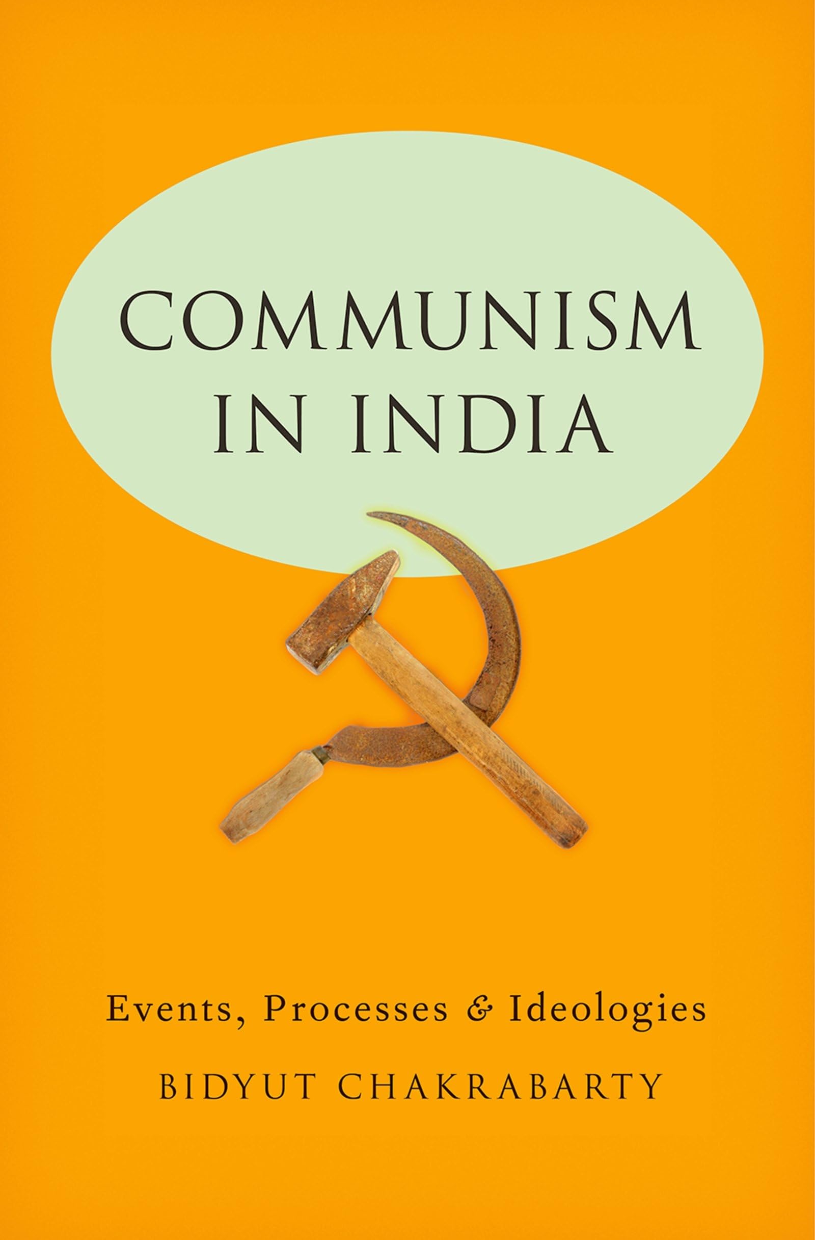 Communism in India: Events, Processes and Ideologies: Chakrabarty ...