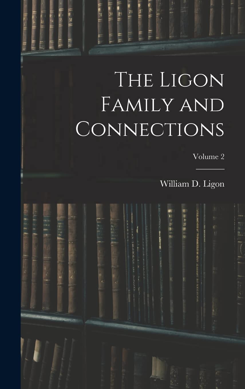 The Ligon Family and Connections; Volume 2: Ligon, William D (William ...