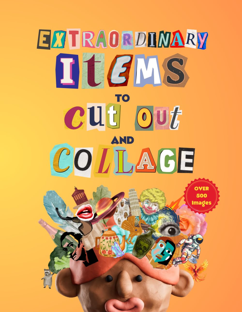 Extraordinary Items To Cut Out And Collage: Over 500 Unique Items for ...