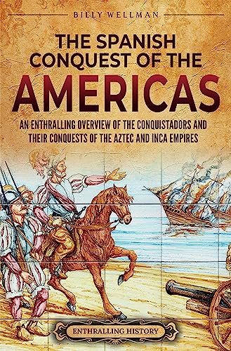 Amazon.com: The Spanish Conquest of the Americas: An Enthralling ...