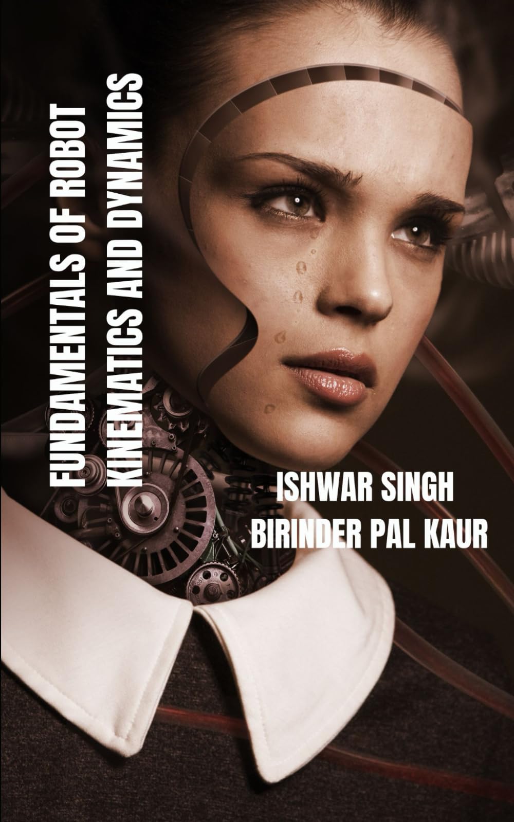 Fundamentals of Robot Kinematics and Dynamics: Singh, Ishwar, Kaur ...