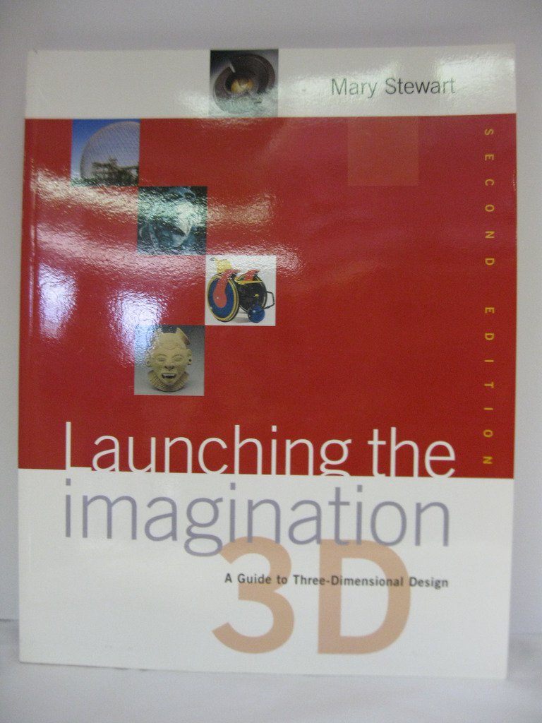 Launching the Imagination: A Guide to Three-Dimensional Design, 2nd ...
