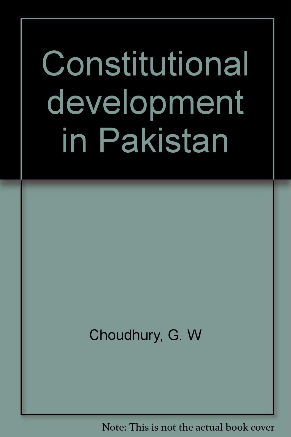 Constitutional development in Pakistan: G. W. Cloudhury: Amazon.com: Books