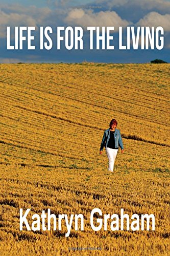 Life is for the Living: Graham, Kathryn: 9781523412532: Amazon.com: Books