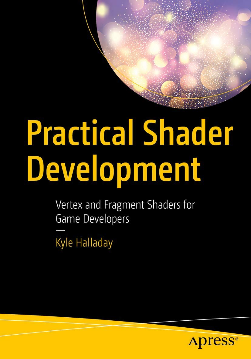 Practical Shader Development: Vertex and Fragment Shaders for Game ... Practical Shader Development: Vertex and Fragment Shaders for Game ...