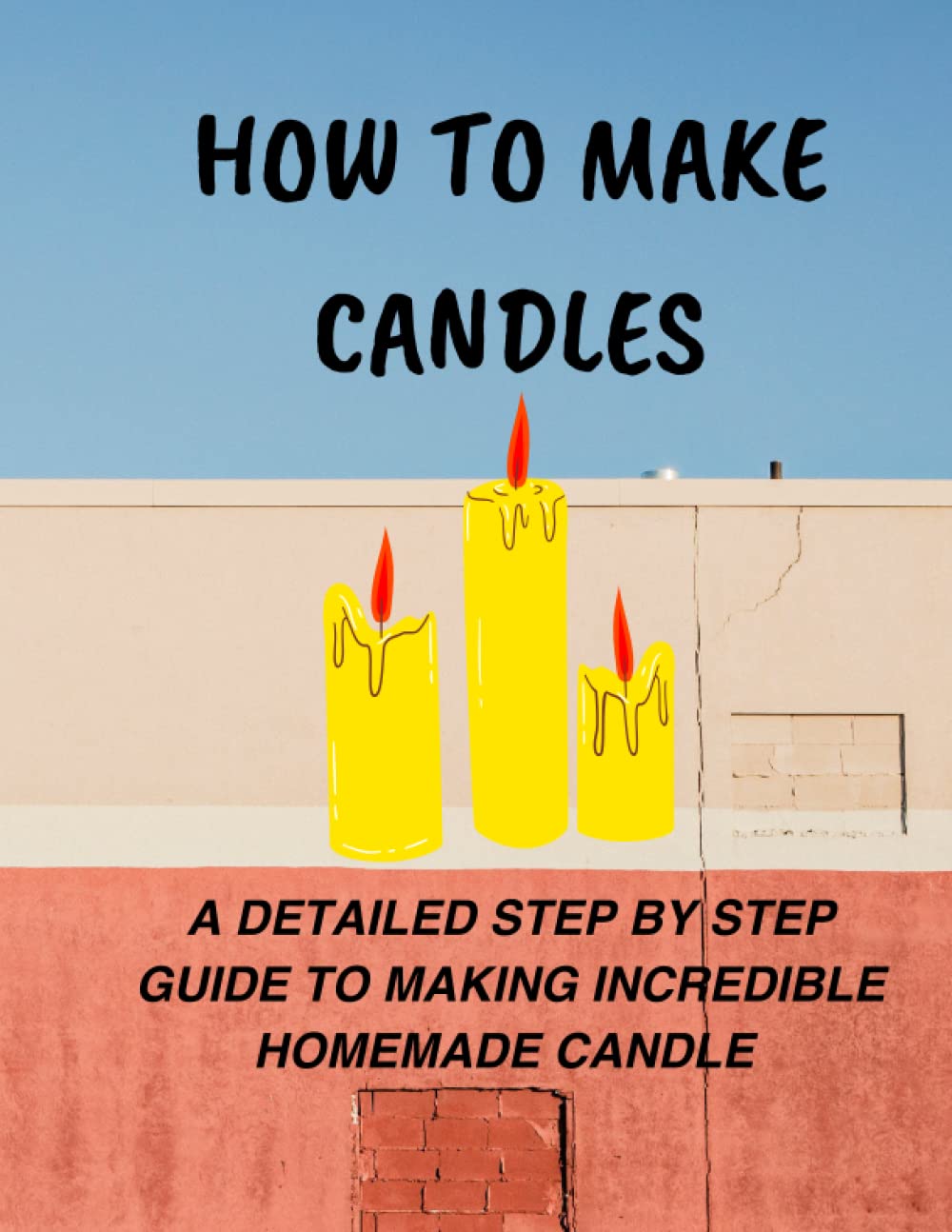 Buy How To Make Candles A Detailed Step By Step Guide To Making buy-how-to-make-candles-a-detailed-step-by-step-guide-to-making