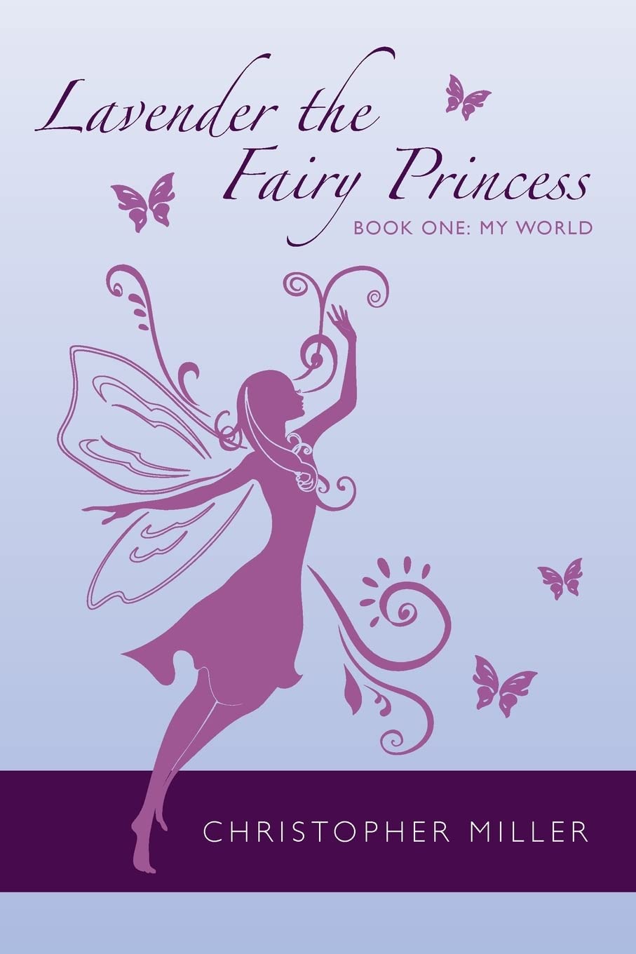 Lavender the Fairy Princess, Book 1: My World: Miller, Christopher ...