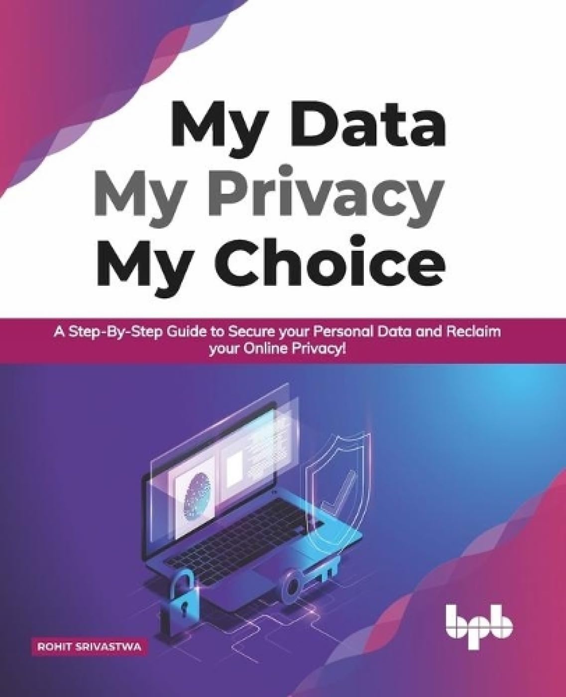 My Data My Privacy My Choice: A Step-by-step Guide to Secure your ...