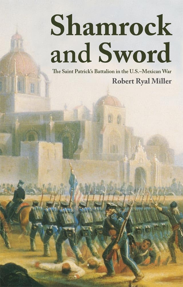 Shamrock and Sword: The Saint Patrick's Battalion in the U.S.-Mexican ...