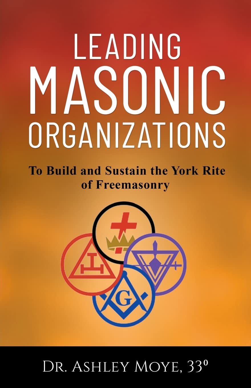 Leading Masonic Organizations: To Build and Sustain the York Rite of ...