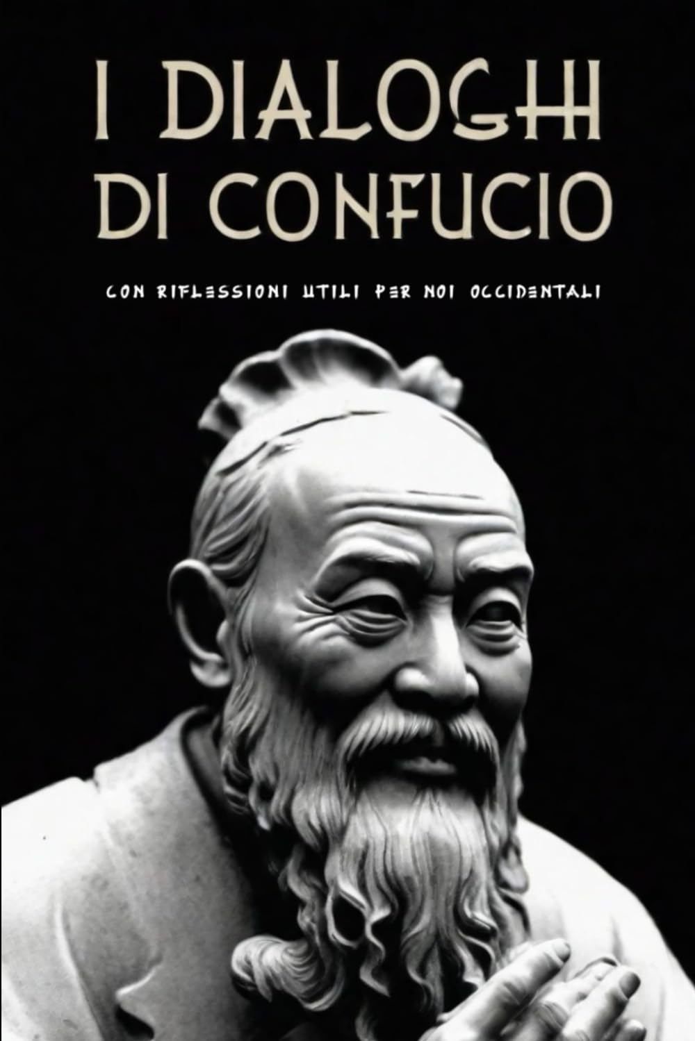 I DIALOGHI DI CONFUCIO: Versione Completa + Riflessioni utili per noi ...