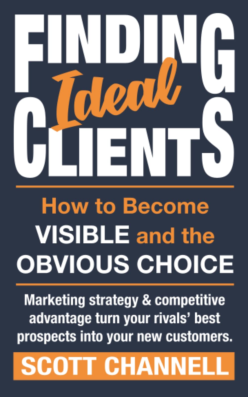 FINDING IDEAL CLIENTS. How to Become Visible and the Obvious Choice ...